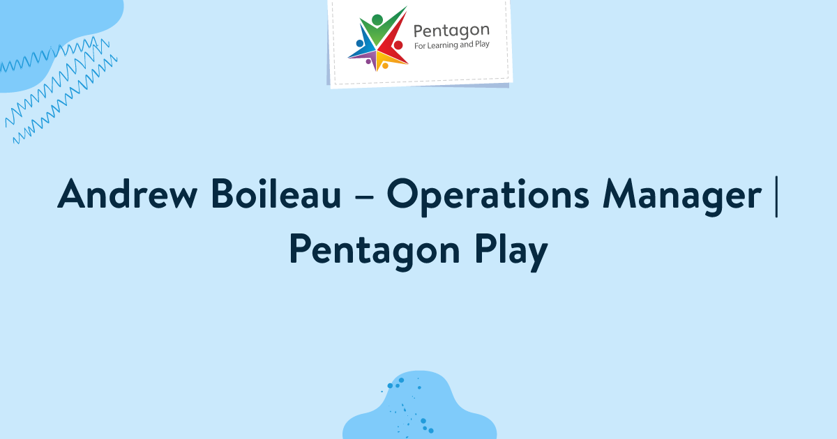 Andrew Boileau – Operations Manager | Pentagon Play | Pentagon Play