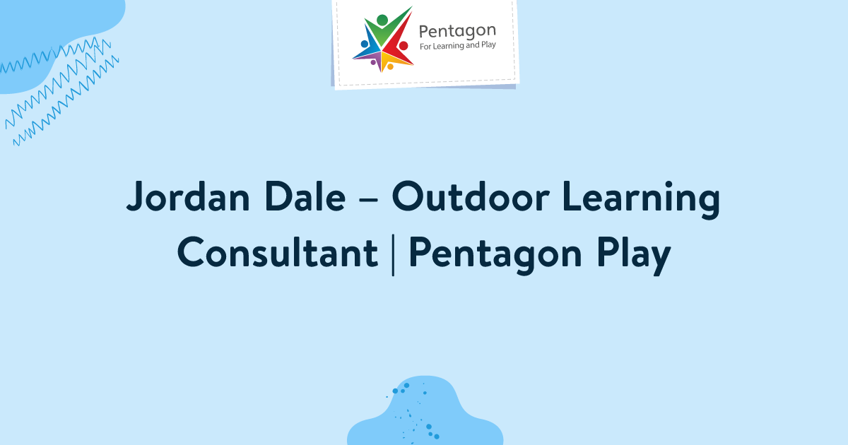 Jordan Dale – Outdoor Learning Consultant | Pentagon Play | Pentagon Play
